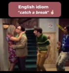 What does "catch a break" mean?